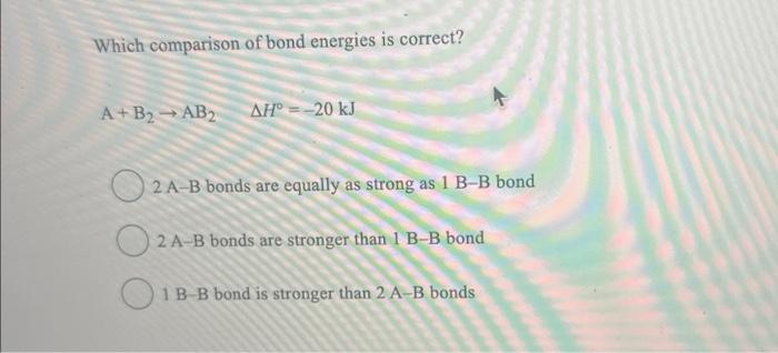 Solved Which comparison of bond energies is correct? | Chegg.com