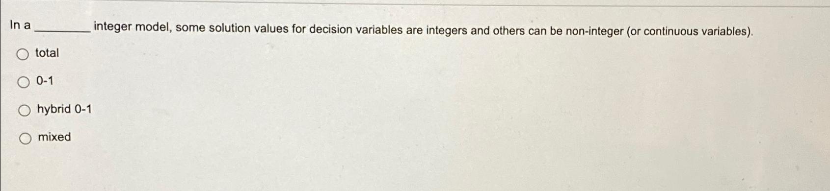 Solved In A Integer Model Some Solution Values For Decision
