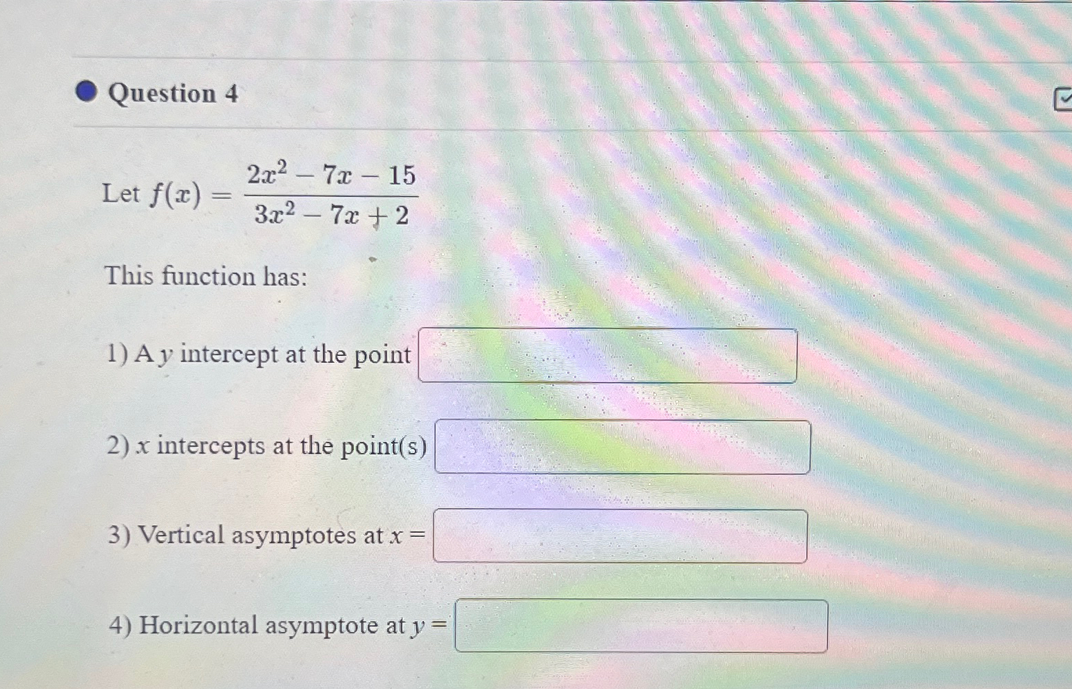 Solved Question 4Let f(x)=2x2-7x-153x2-7x+2This function | Chegg.com
