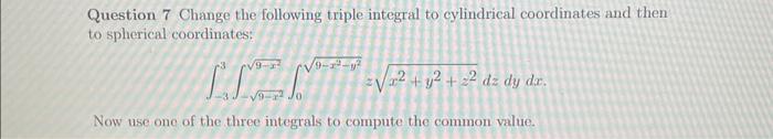 Solved Question 7 Change the following triple integral to | Chegg.com