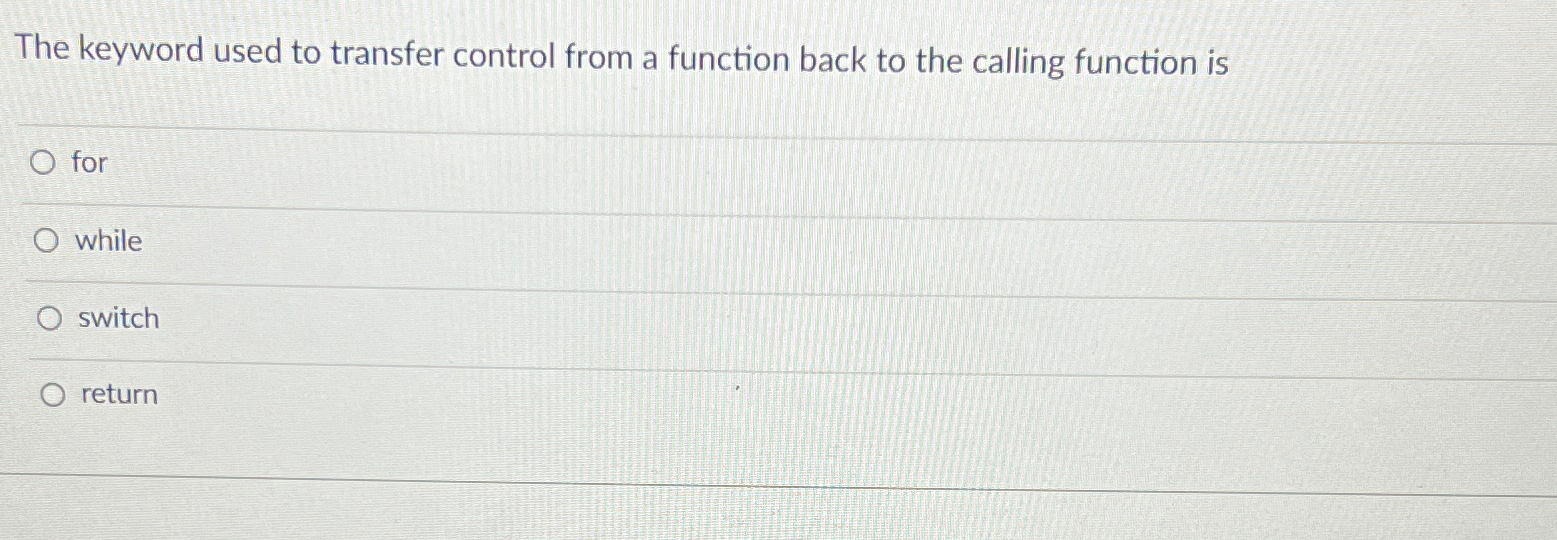 Solved The keyword used to transfer control from a function | Chegg.com