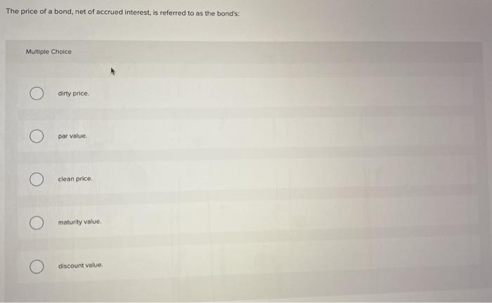 Solved The price of a bond, net of accrued interest, is | Chegg.com