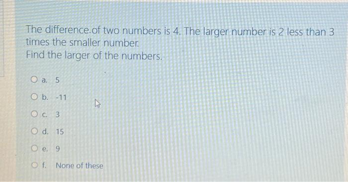 Solved The difference. of two numbers is 4 . The larger | Chegg.com