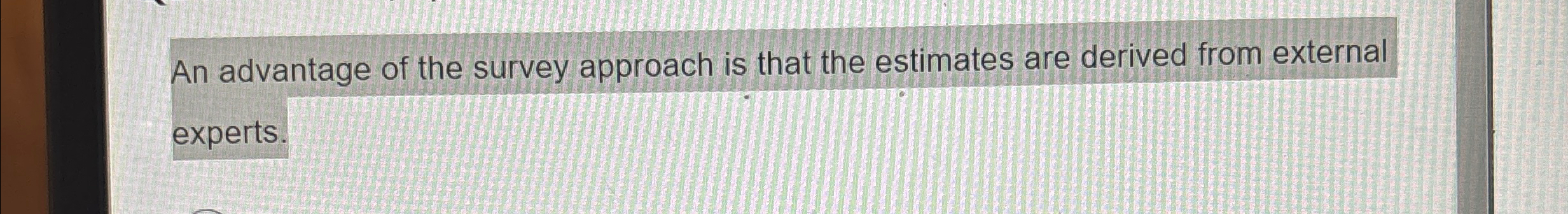 Solved An advantage of the survey approach is that the | Chegg.com