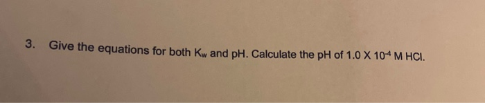 Solved Give the equations for both Kw and pH. Calculate the | Chegg.com