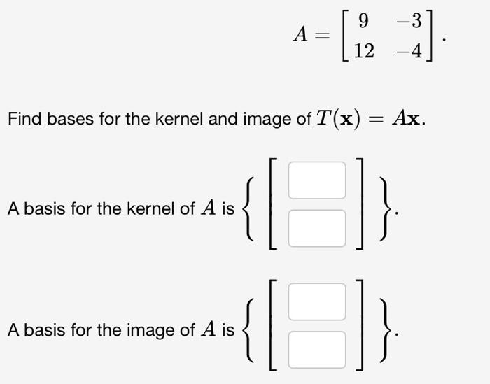 Solved A=[912−3−4] Find bases for the kernel and image of | Chegg.com