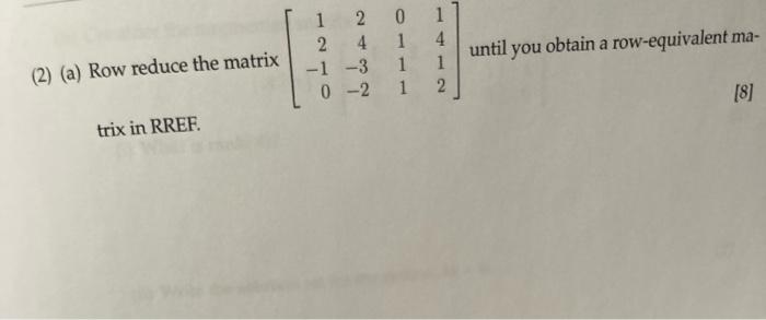 Solved (2) (a) Row reduce the matrix ⎣⎡12−1024−3−201111412⎦⎤ | Chegg.com