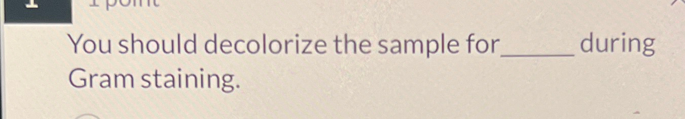 Solved You should decolorize the sample for during Gram | Chegg.com