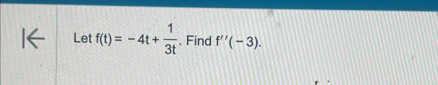 Solved Let f(t)=-4t+13t. ﻿Find f''(-3) | Chegg.com