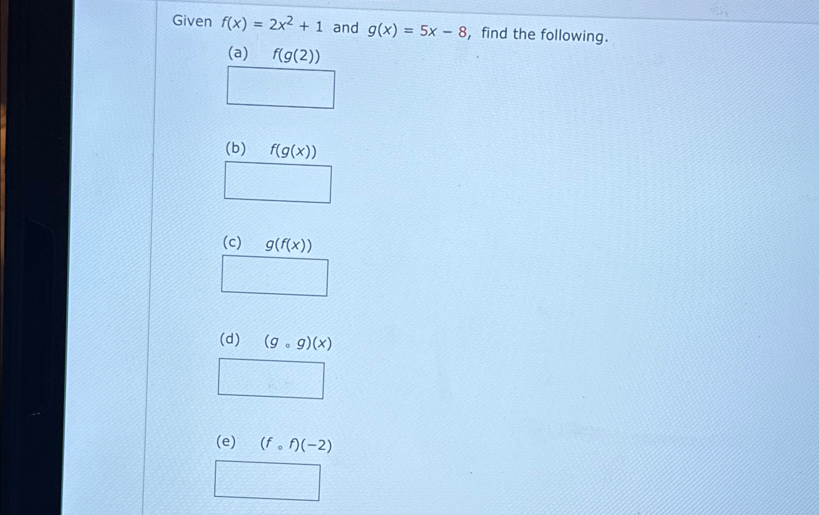 Solved Given f(x)=2x2+1 ﻿and g(x)=5x-8, ﻿find the | Chegg.com