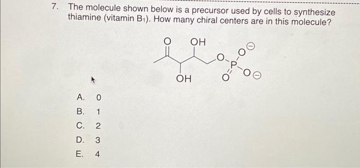 Solved 7. The molecule shown below is a precursor used by | Chegg.com