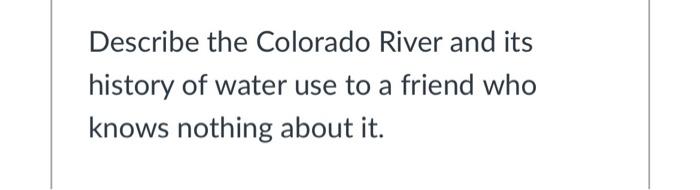 Solved Describe the Colorado River and its history of water | Chegg.com