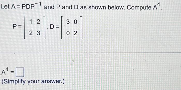 Solved Let A=PDP−1 and P and D as shown below. Compute A4. | Chegg.com