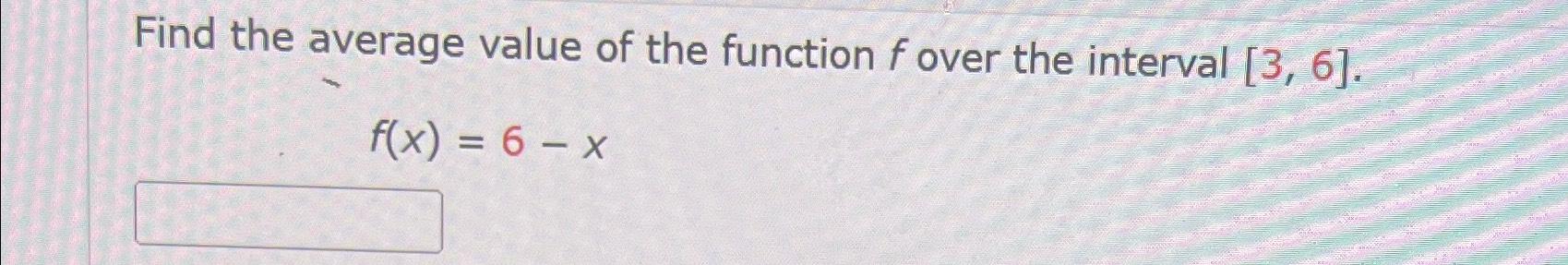 Solved Find the average value of the function f ﻿over the | Chegg.com