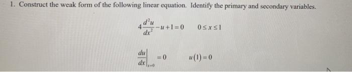Solved 1. Construct the weak form of the following linear | Chegg.com
