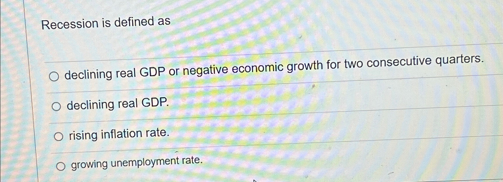 Solved Recession is defined asdeclining real GDP or negative | Chegg.com