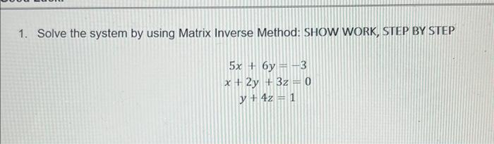 Solved Solve the system by using Matrix Inverse Method: SHOW | Chegg.com