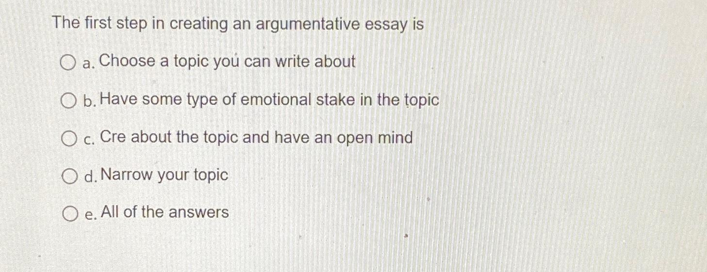Solved The first step in creating an argumentative essay | Chegg.com