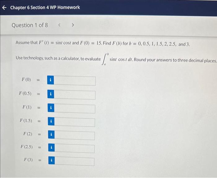 Solved Assume that F′(t)=sintcost and F(0)=15. Find F(b) for | Chegg.com