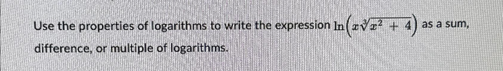 Solved Use the properties of logarithms to write the | Chegg.com