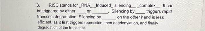 Solved 3. RISC stands for_RNA__Induced_silencing___complex_. | Chegg.com