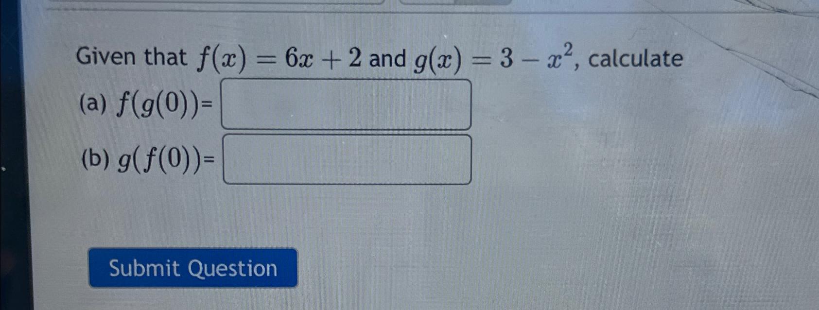 Solved Given that f(x)=6x+2 ﻿and g(x)=3-x2, | Chegg.com