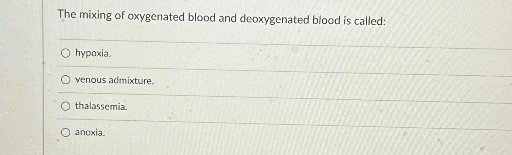 Solved The mixing of oxygenated blood and deoxygenated blood | Chegg.com