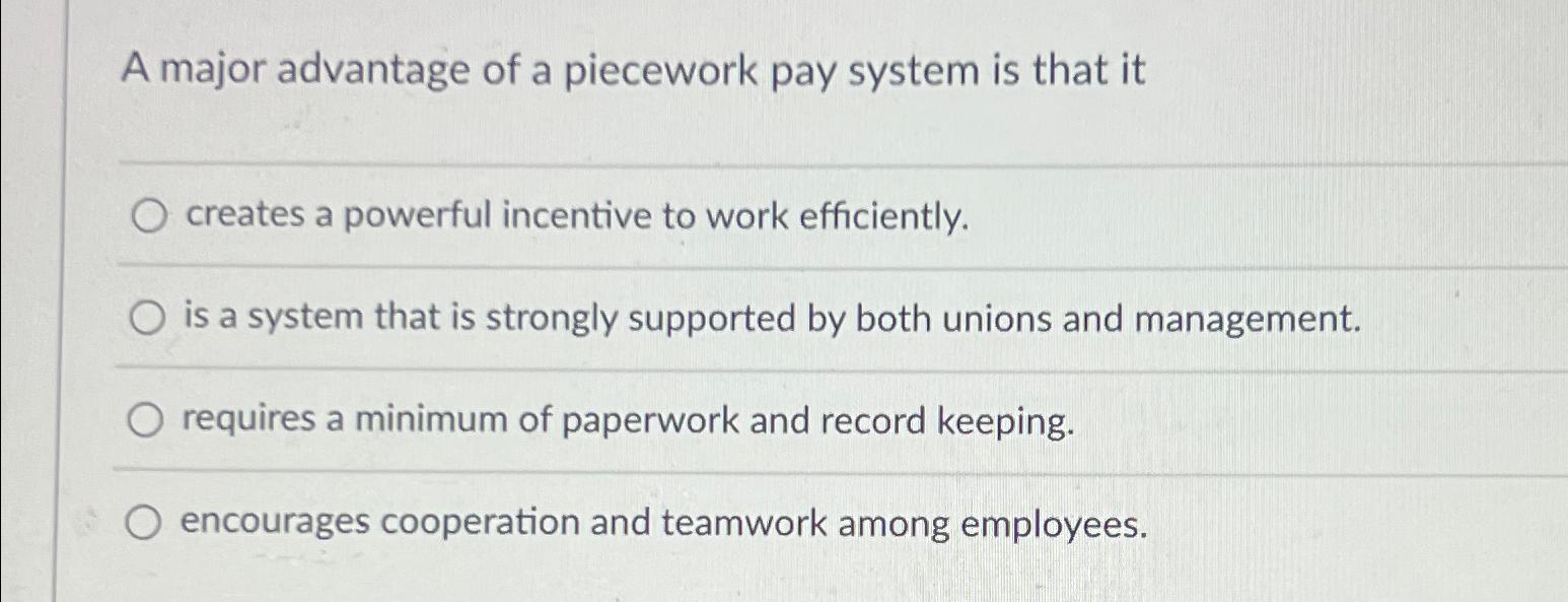 Solved A major advantage of a piecework pay system is that | Chegg.com