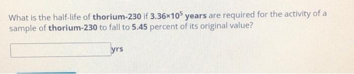 Solved What is the half-life of thorium-230 if 3.36×105 | Chegg.com