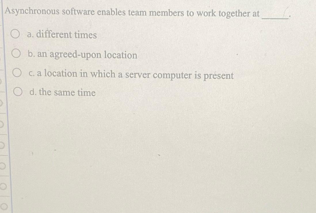 Solved Asynchronous software enables team members to work | Chegg.com
