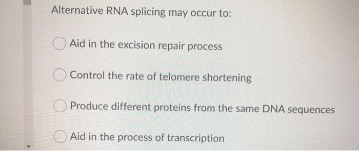 Solved Alternative RNA splicing may occur to: Aid in the | Chegg.com