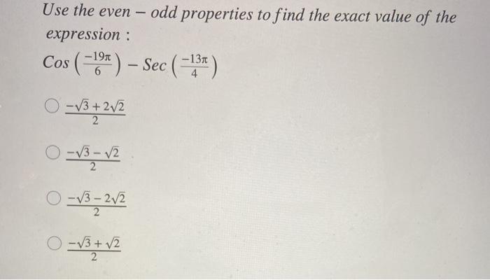 Solved Use the even odd properties to find the exact value | Chegg.com