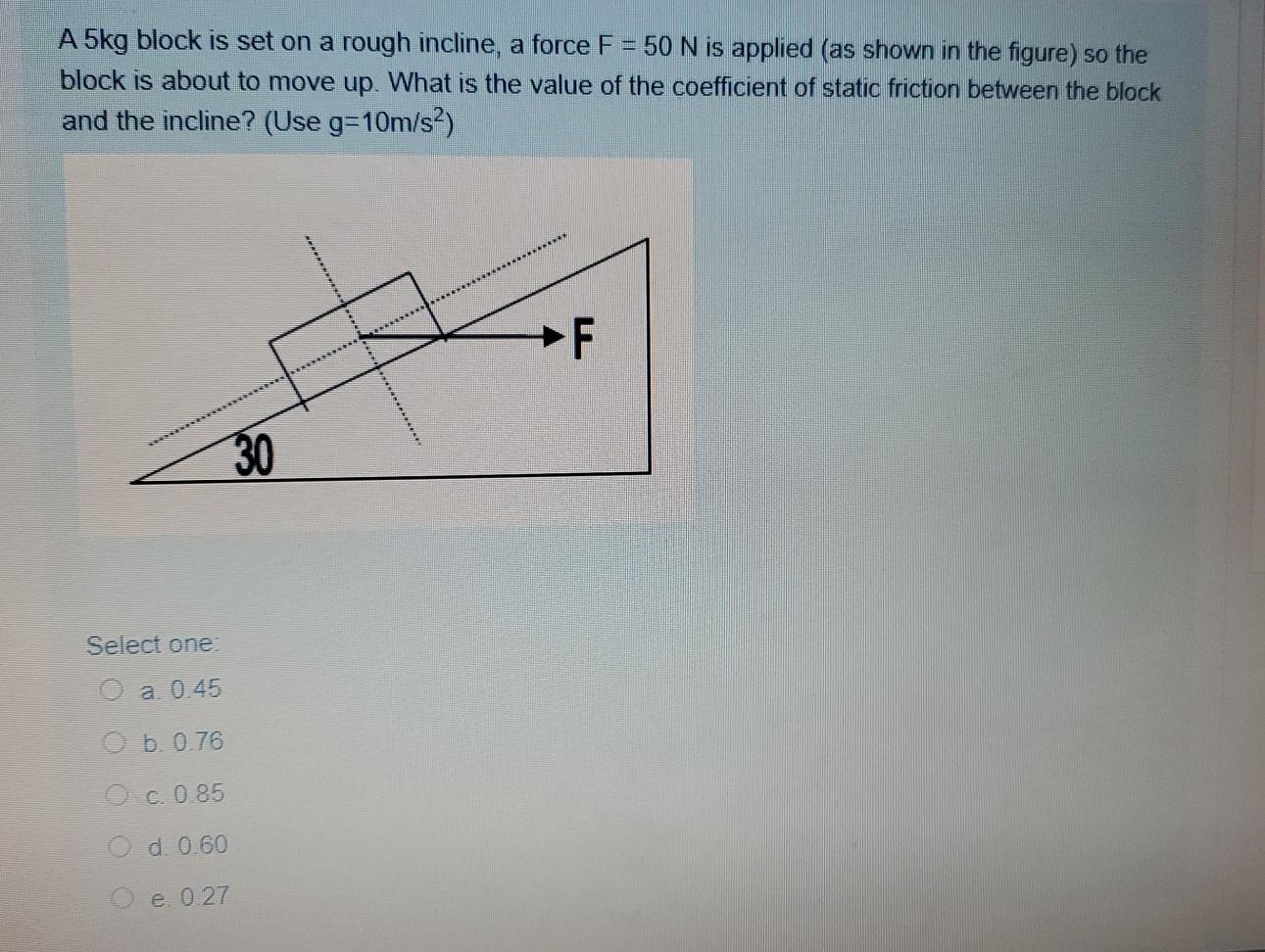 Solved A 5kg block is set on a rough incline, a force F = 50 | Chegg.com