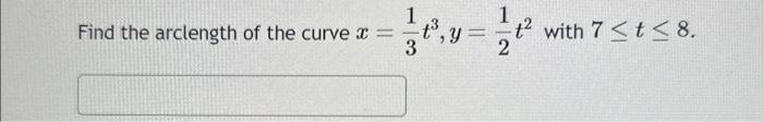 Solved Find the arclength of the curve x=31t3,y=21t2 with | Chegg.com