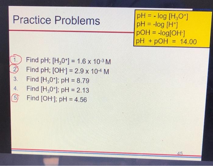 Solved Practice Problems pH = -log [H3O+] pH = -log [H] pOH | Chegg.com