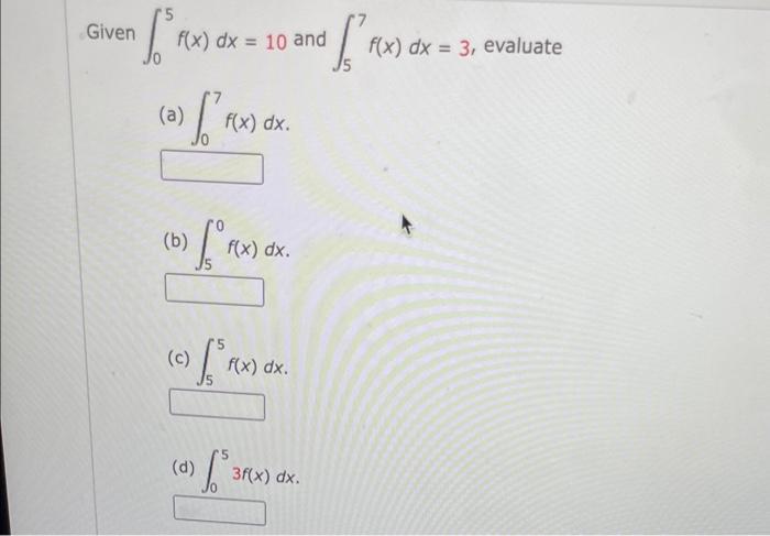 Solved ∫05f(x)dx=10 and ∫57f(x)dx=3 (a) ∫07f(x)dx. (b) | Chegg.com
