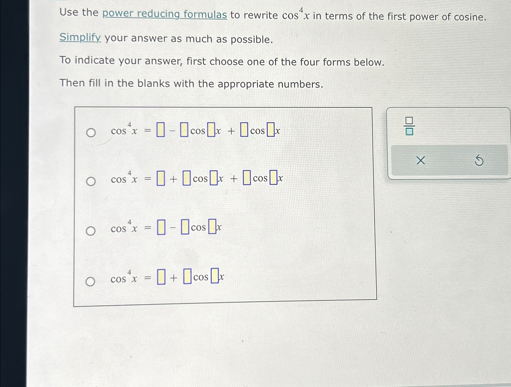 Solved Use the power reducing formulas to rewrite cos4x ﻿in | Chegg.com