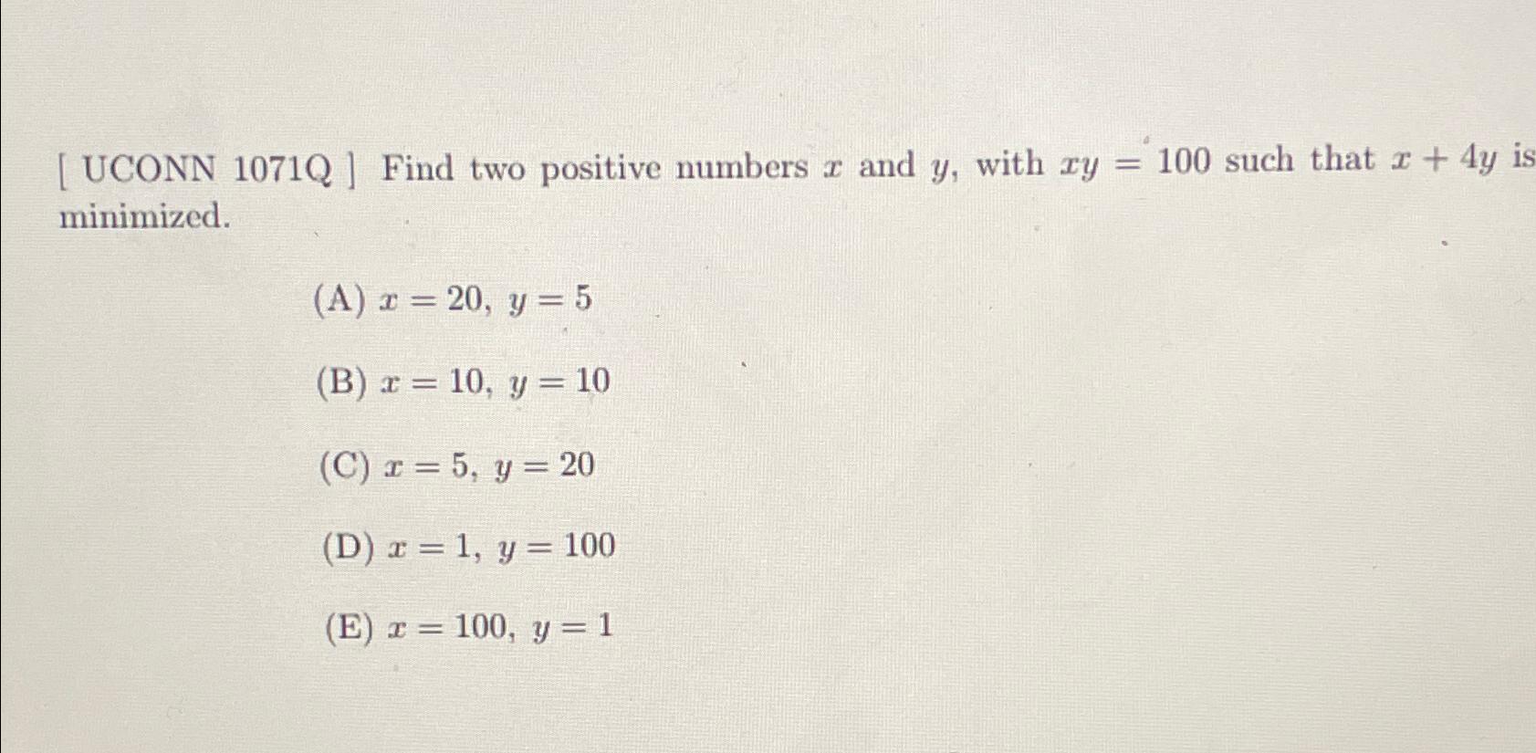 Solved [ ﻿UCONN 1071Q] ﻿Find two positive numbers x ﻿and y, | Chegg.com