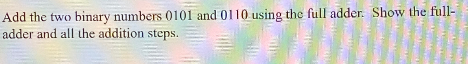 Solved Add The Two Binary Numbers 0101 ﻿and 0110 ﻿using The 2082