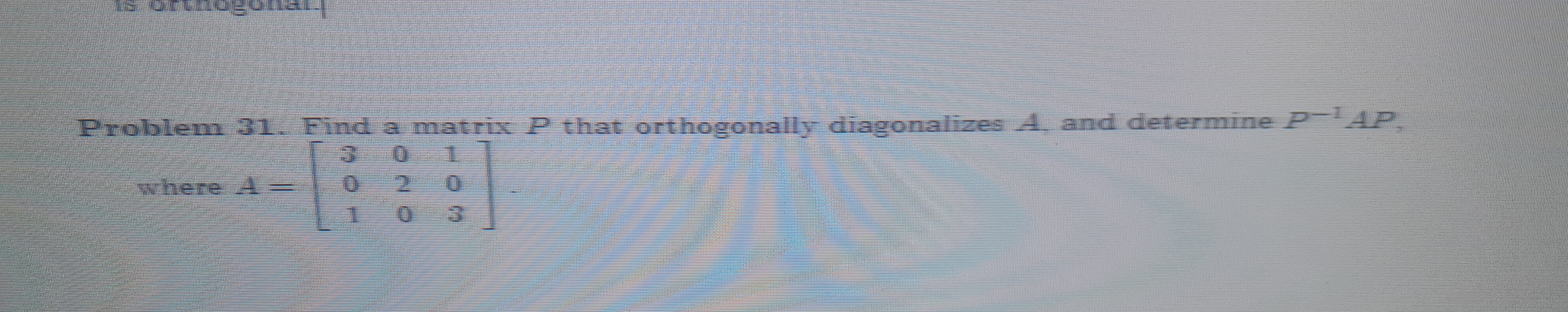Solved Problem 31. ﻿Find a matrix P ﻿that orthogonally | Chegg.com