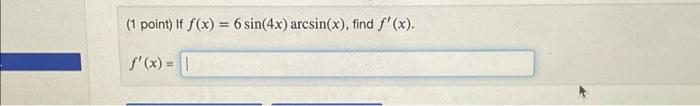 Solved (1 point) If f(x)=6sin(4x)arcsin(x), f′(x) | Chegg.com