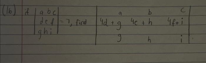 Solved (16) if ∣∣abcdefghi∣∣=7, find ∣∣a4d+ggb4e+hhc4f+ii∣∣ | Chegg.com