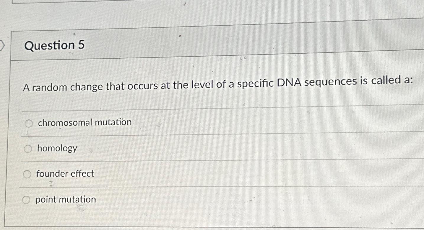 Solved Question 5A random change that occurs at the level of | Chegg.com