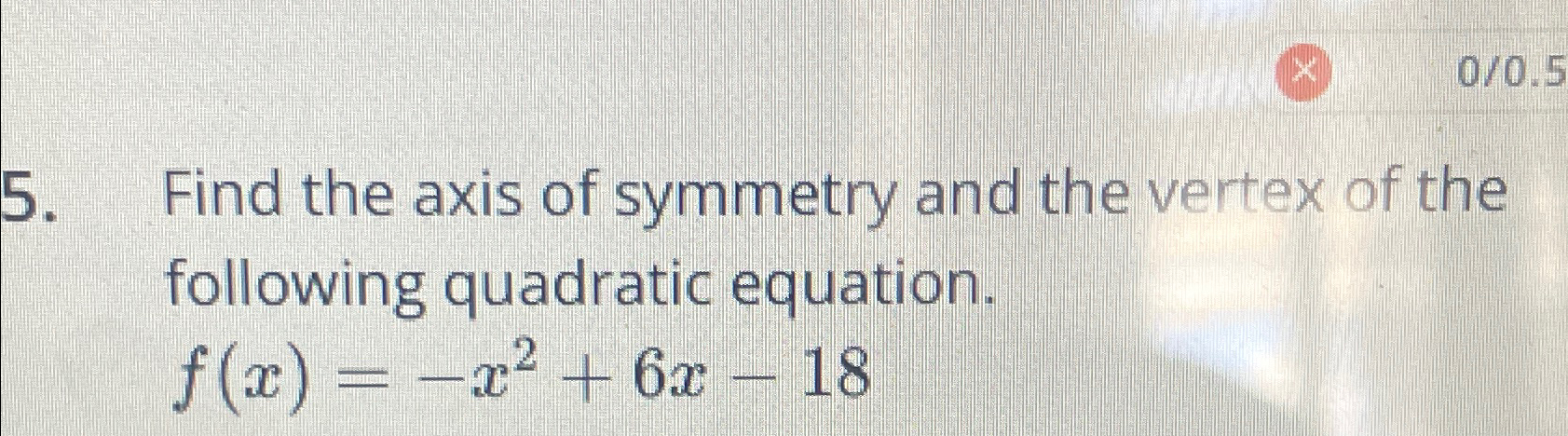 Solved Find the axis of symmetry and the vertex of the | Chegg.com