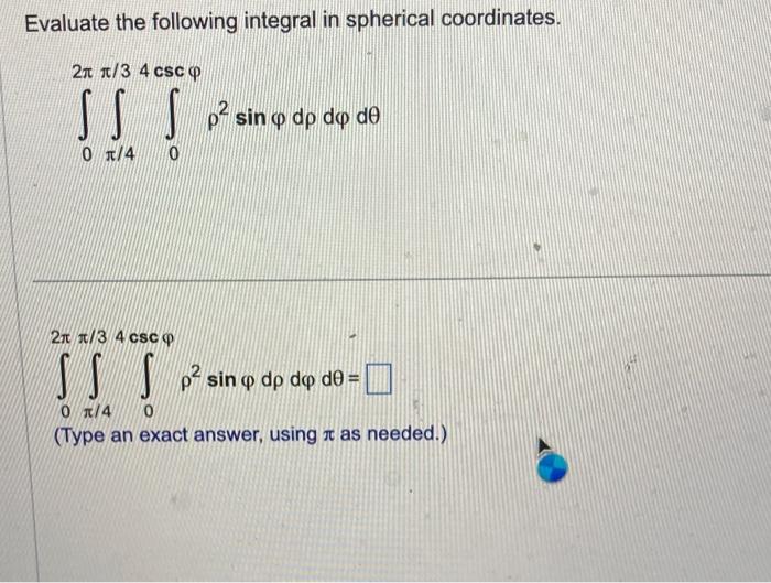 Solved Evaluate the following integral in spherical | Chegg.com