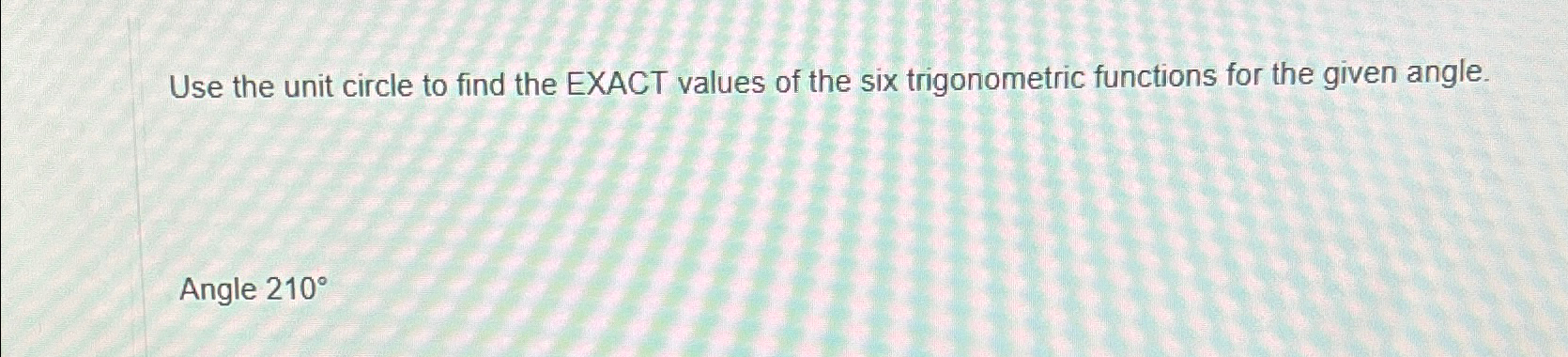 Solved Use the unit circle to find the EXACT values of the | Chegg.com