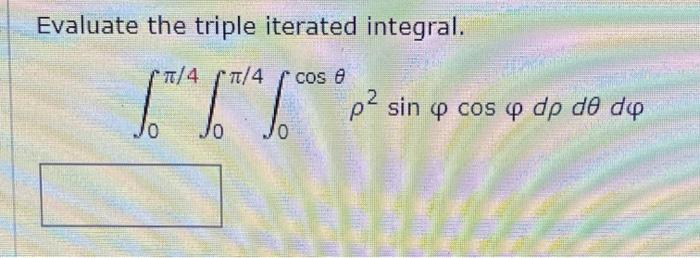 Solved Evaluate the triple iterated integral. [*****%* * p2 | Chegg.com