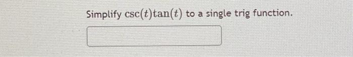 Solved Simplify csc(t)tan(t) to a single trig function. | Chegg.com