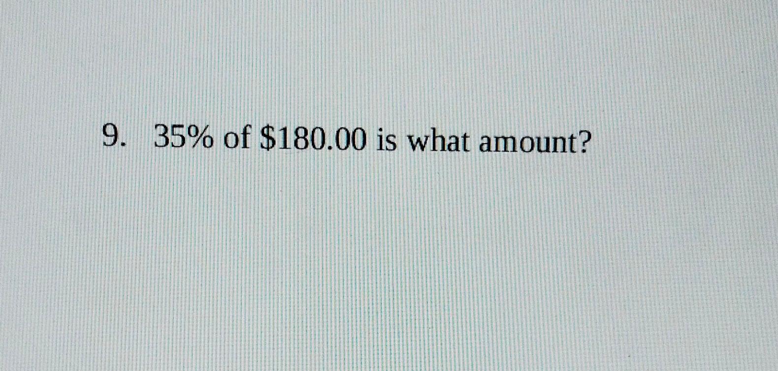 Solved 9. 35% of $180.00 is what amount? | Chegg.com