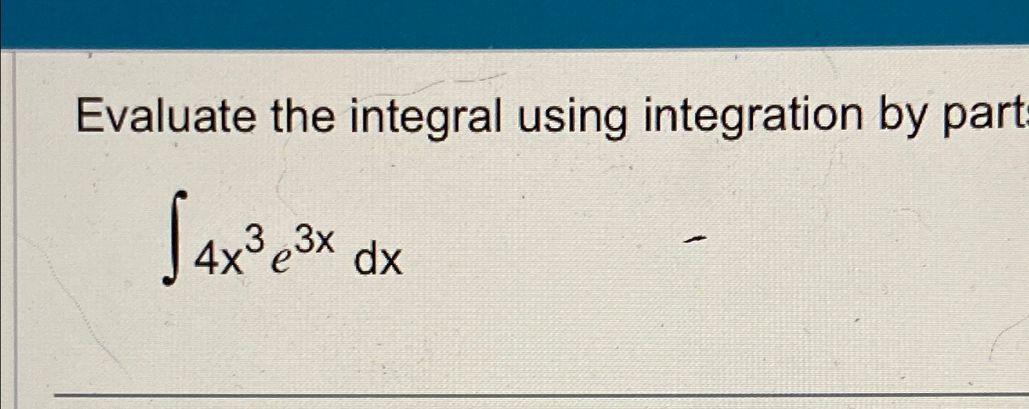 Solved Evaluate the integral using integration by | Chegg.com